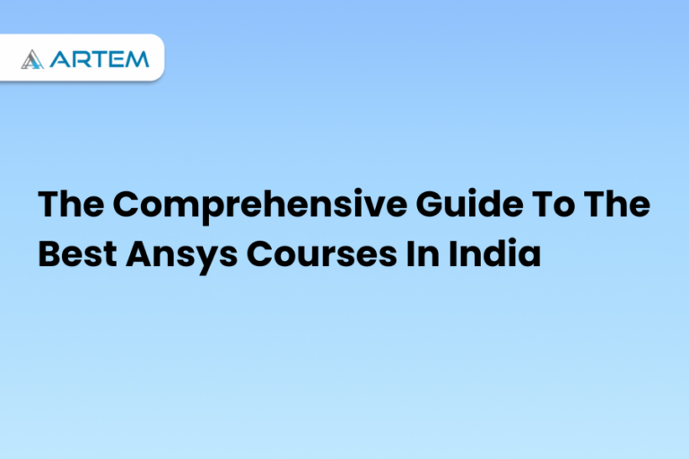 The Comprehensive Guide To The Best Ansys Courses In India – Artem ...